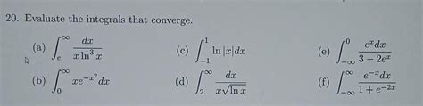 Solved 20 Evaluate The Integrals That Converge A