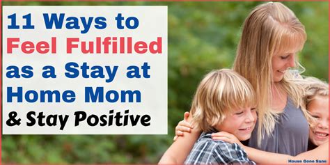 Ways To Feel Fulfilled As A Stay At Home Mom Stay Positive House Gone Sane