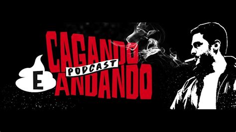 Cagando E Andando Podcast 320 Youtube