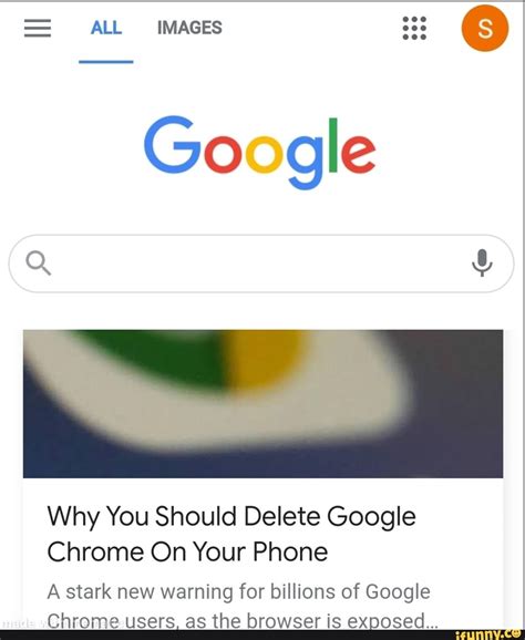 ALL IMAGES Go Gle Why You Should Delete Google Chrome On Your Phone A Stark New Warning For