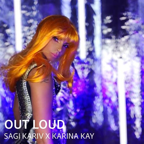 Karina Kay Feat Sagi Kariv Out Loud Lyrics Musixmatch