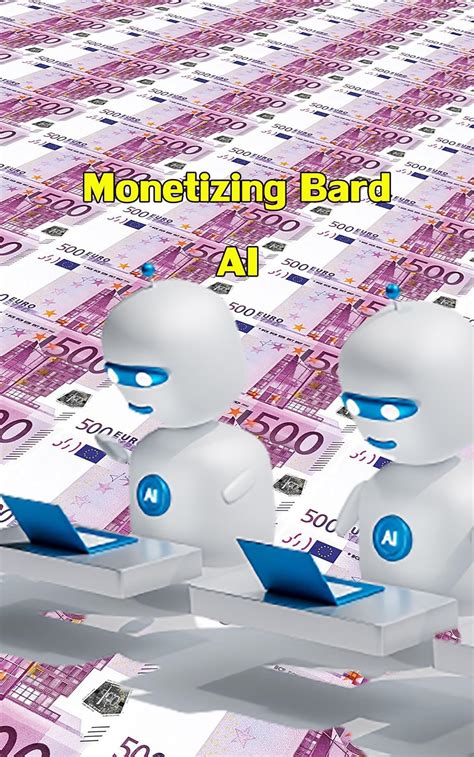 Amazon.com: Monetizing Bard AI: Unlocking Online Income Opportunities with Google's AI eBook ...