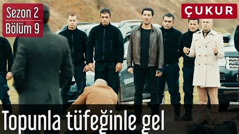 Çukur 2sezon 9bölüm Topunla Tüfeğinle Gel Yandex Video Aramada