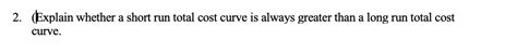 Solved 2 Explain Whether A Short Run Total Cost Curve Is