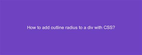 How To Add Outline Radius To A Div With CSS