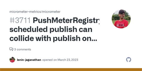 Meterregistry Being Closed During A Scheduled Publish · Issue 3711 · Micrometer Metrics