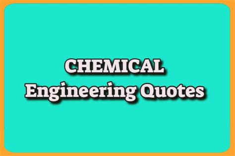 100 Best Chemical Engineering Quotes Engineers Day Quotes