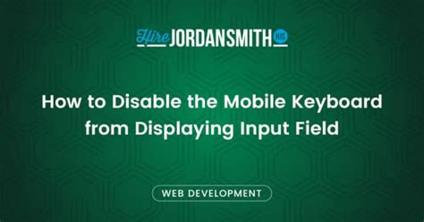 How To Disable The Mobile Keyboard From Displaying Input Field Hire Jordan Smith
