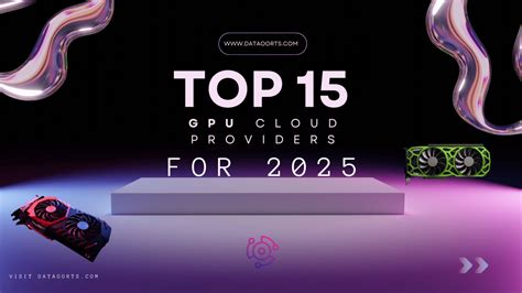 top 15 gpu cloud providers for 2025 dataoorts gpu cloud