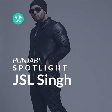 Jsl Singh Spotlight Latest Songs Online Jiosaavn
