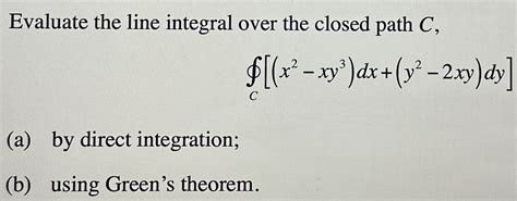 Evaluate The Line Integral Over The Closed Path