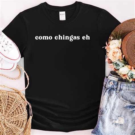 Como Chingas Eh Shirt Spanish Slang Tee Funny Mexican Etsy