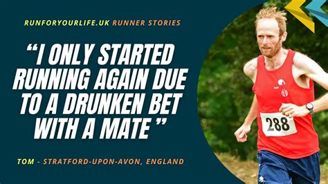 Tom I Only Started Running Again Due To A Drunken Bet With A Mate