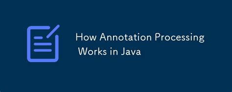 How Annotation Processing Works In Java Javatutorial Php Cn