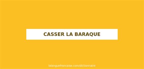Définition De Casser La Baraque Dictionnaire Français