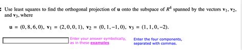 Solved Use Least Squares To Find The Orthogonal Projection Chegg