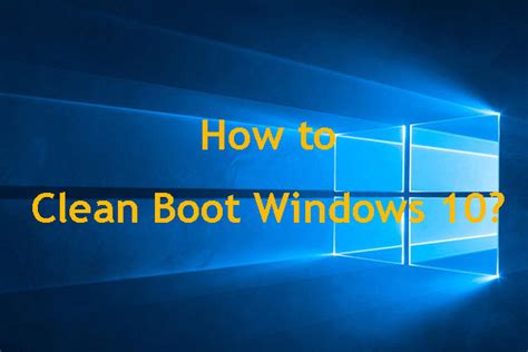 How To Clean Boot Windows 10 And Why You Need To Do So