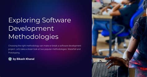 Exploring Software Development Methodologies