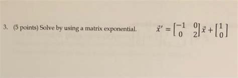 Solved Points Solve By Using A Matrix Exponential Chegg