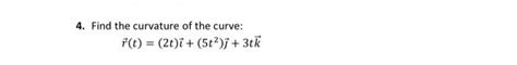 Solved 4 Find The Curvature Of The Curve
