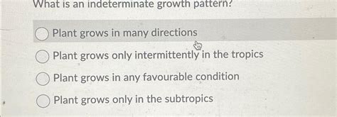 Solved What Is An Indeterminate Growth Patternplant Grows