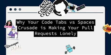 why your code tabs vs spaces crusade is making your pull requests