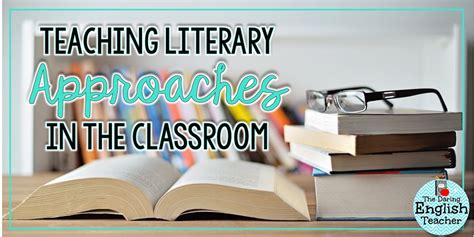 Teaching Literary Approaches In The Classroom The Daring English Teacher