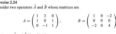 solved isider two operators a and b whose matrices are