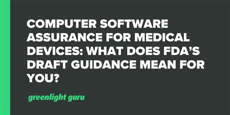 Computer Software Assurance For Medical Devices What Does Fdas Draft Guidance Mean For You