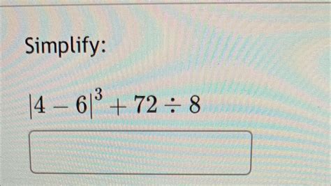 solved simplify 4 6 3 72÷8