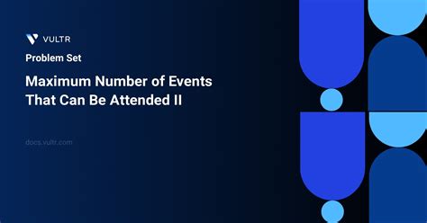 1751 Maximum Number Of Events That Can Be Attended Ii Solutions And Explanation Vultr Docs