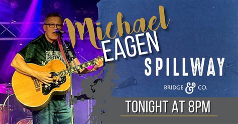 The Spillway Michael Eagen Will Be Taking The Spillway Stage Tonight From 8 11pm Come Support