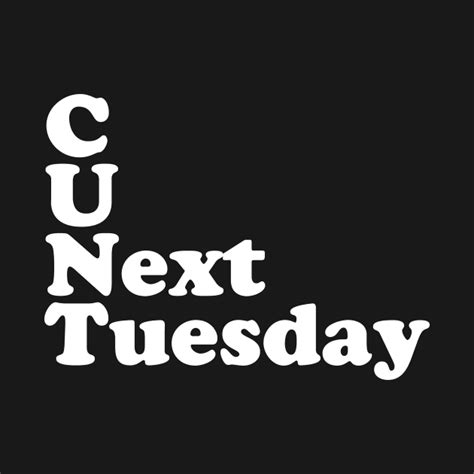 C U Next Tuesday C U Next Tuesday T Shirt Teepublic