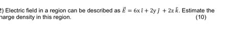 Solved Electric Field In A Region Can Be Described As