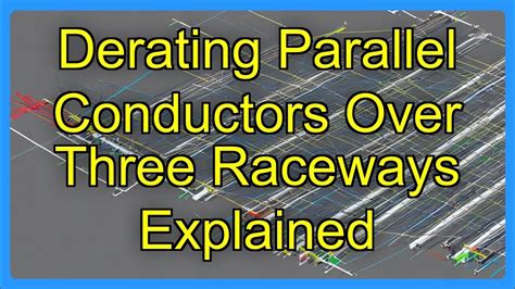 Derating Parallel Conductors Over Three Raceways Explained Youtube