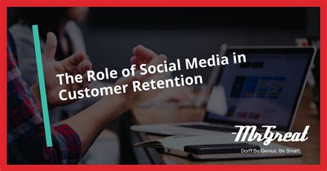 The Role Of Social Media In Customer Retention Building Lasting