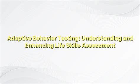 Adaptive Behavior Testing Understanding And Enhancing Life Skills