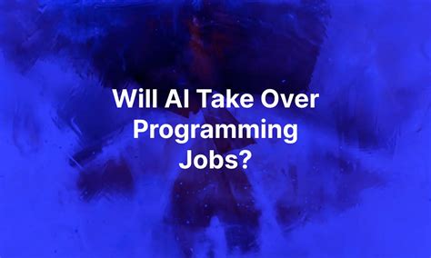 will ai take over programming jobs aspiringcoders