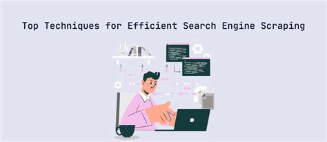 top techniques for efficient search engine scraping