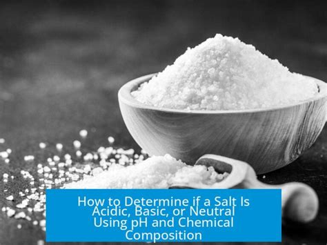 How To Determine If A Salt Is Acidic Basic Or Neutral Using Ph And Chemical Composition