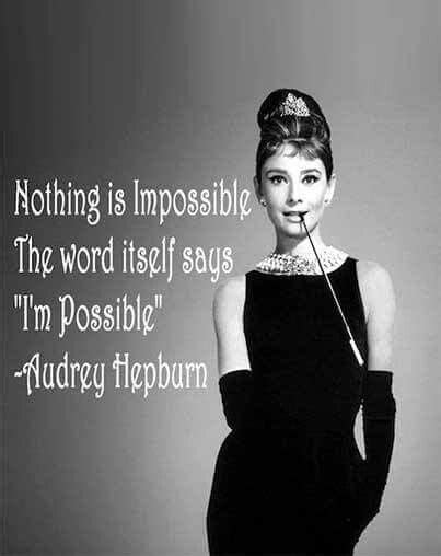 Nothing Is Impossible The Word Itself Saysim Possible Audrey