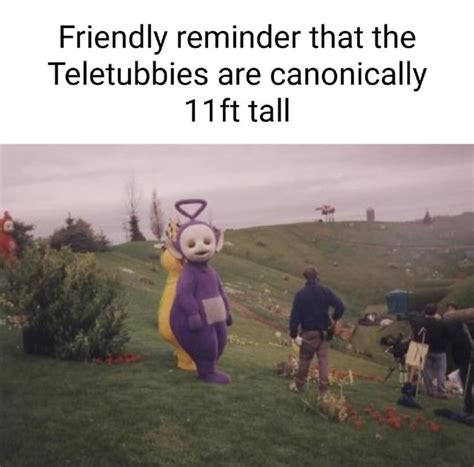 Friendly Reminder That The Teletubbies Are Canonically 11 Ft Tall Ifunny