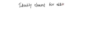 ⏩solved What Is The Identity Element For Addition Use It In An… Numerade