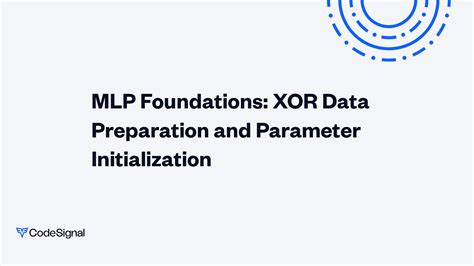 Mlp Foundations Xor Data Preparation And Parameter Initialization