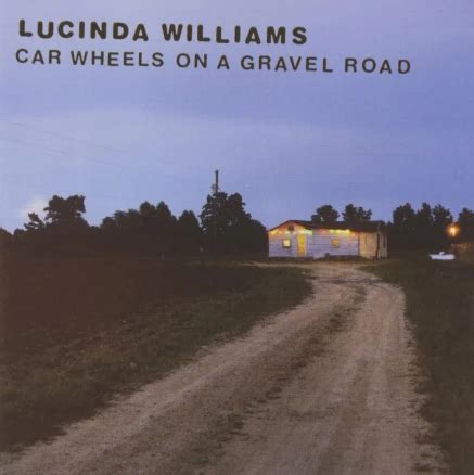 Lucinda Williams Car Wheels On A Gravel Road