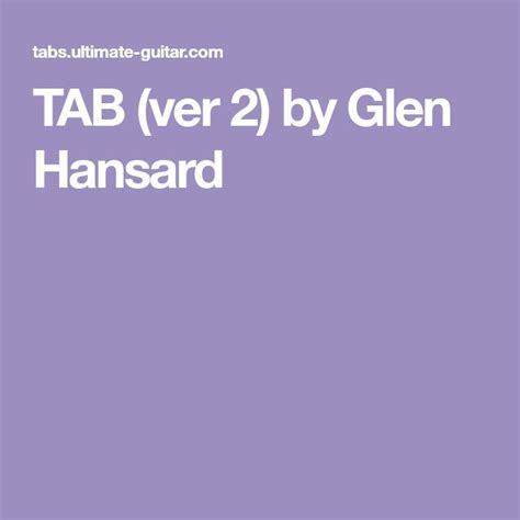 Tab Ver 2 By Glen Hansard Glen Hansard Glen Tab