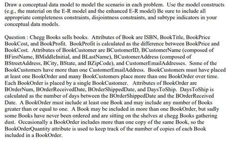 Solved Draw A Conceptual Data Model To Model The Scenario In Chegg