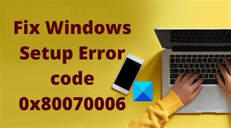 fix windows setup error code 0x80070006