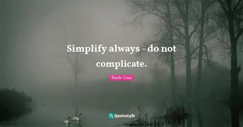 Simplify Always Do Not Complicate Quote By Emile Coue Quoteslyfe