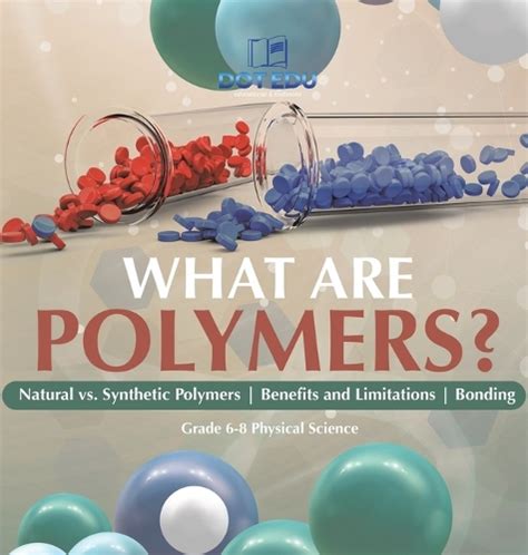 What Are Polymers Natural Vs Synthetic Polymers And Benefits And Limitations Bonding Grade